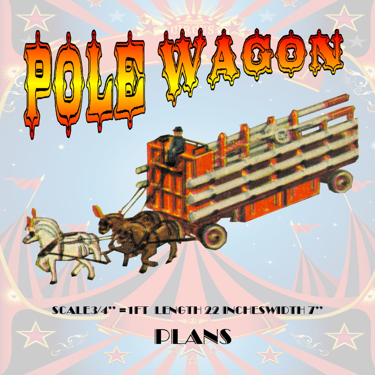 Full Size Printed Plans CIRCUS POLE WAGON Scale 3/4" =1ft Length 22 IN ...